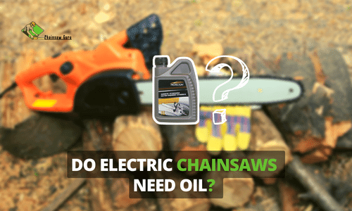 Do Electric Chainsaws Need Oil? A Guide for Electric Saw Owners