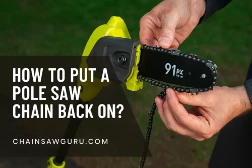 How to Put a Pole Saw Chain Back On?