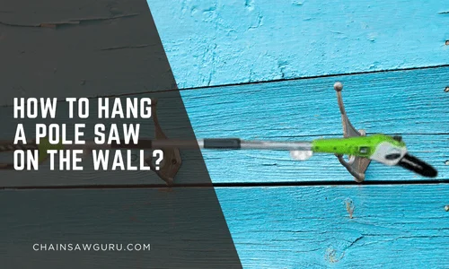How to Hang a Pole Saw on the Wall?