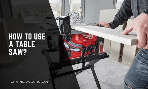 How to Use a Table Saw Safely and Effectively?